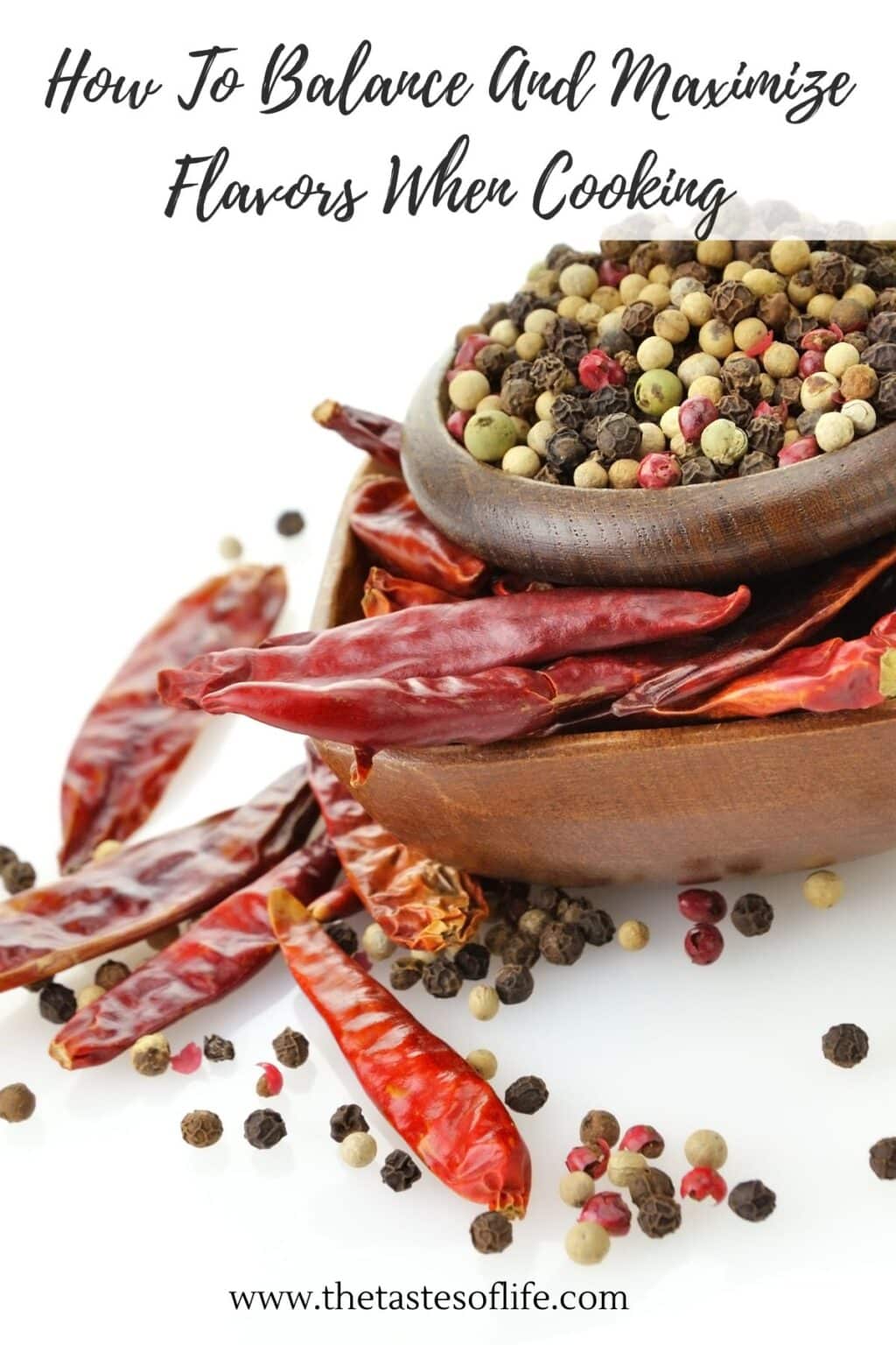 How To Balance And Maximize Flavors When Cooking | The Tastes of Life ...