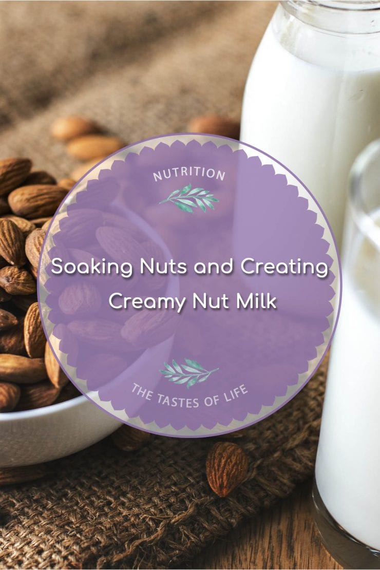 Soaking Nuts To Create Creamy Nut Milk | The Tastes of Life Holistic ...